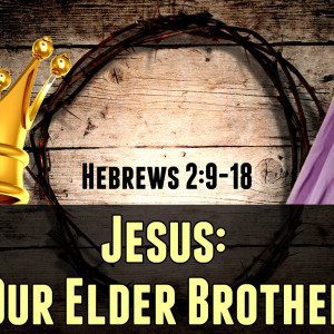 Jesus, Our Elder Brother (Heb. 2:10-13) | Living Hope Bible Church