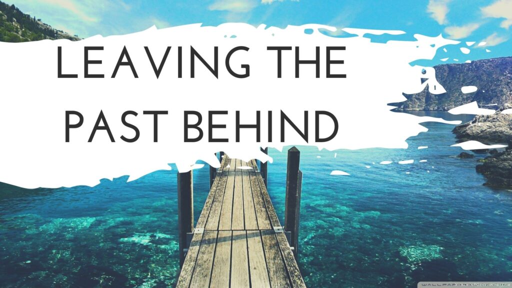 Leaving the Past Behind | Living Hope Bible Church
